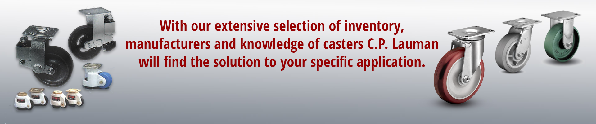 Casters, Hand Trucks, Leveling Mounts, and More! C.P. Lauman